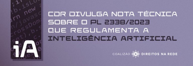 Coalizão Direitos na Rede divulga nota técnica sobre o PL 2338/2023 que ...